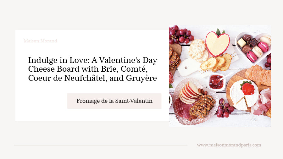 Indulge in Love with Valentine's Day Cheese Board | Maison Morand