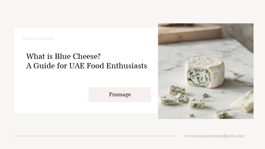 What is Blue Cheese? A Guide for UAE Food Enthusiasts – Maison Morand